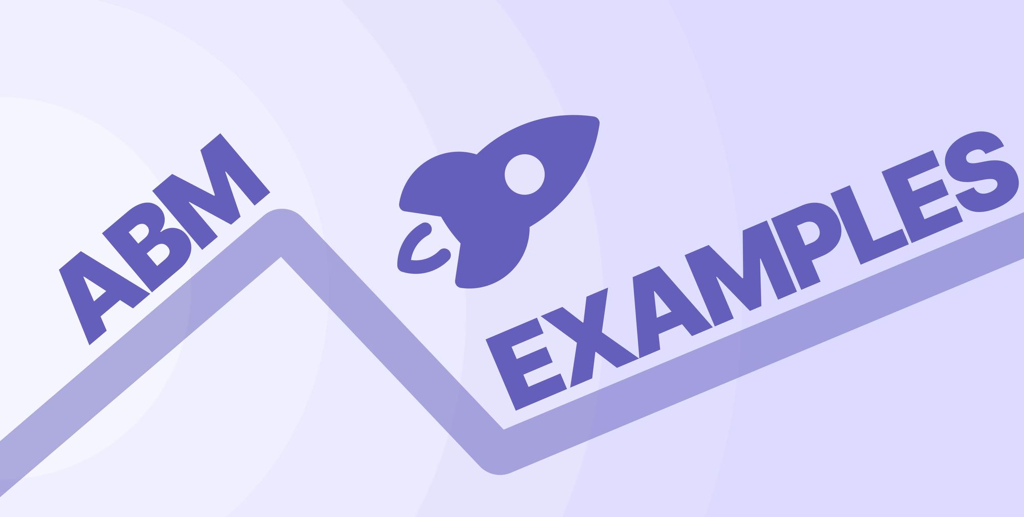 ABM Examples: Winning Strategies from Top B2B Brands